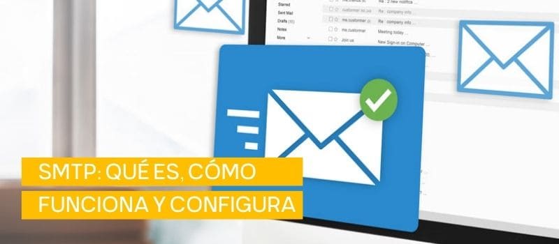 SMTP: qué es y cómo funciona【Configurarlo paso a paso】