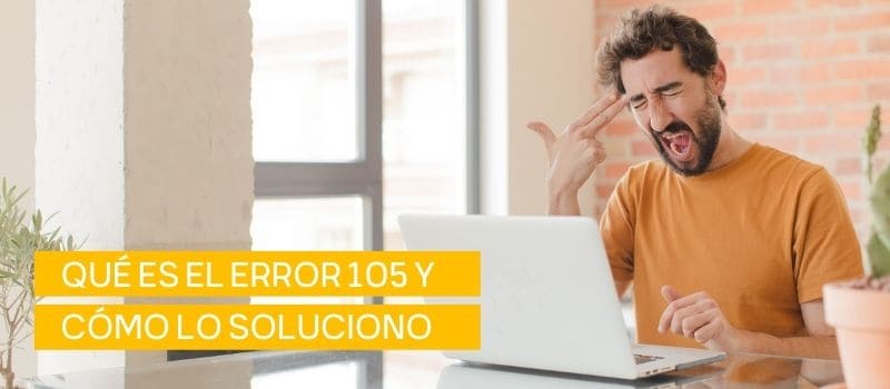 Error 105: qué es y cómo lo soluciono【Guía】